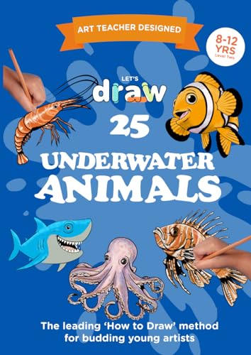 LET'S DRAW: Underwater Animals, Level 2, 8-12 yrs: The easy, ten step ...