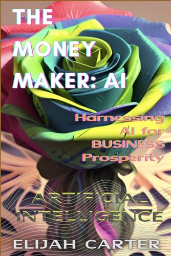 The Money-Maker: Artificial Inteligence: Harnessing AI for Business ...