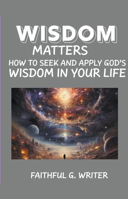 Wisdom Matters: How To Seek And Apply God's Wisdom In Your Life by ...