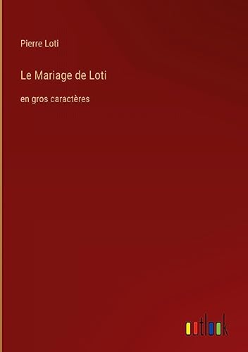 Le Mariage de Loti: en gros caractères by Pierre Loti | Goodreads