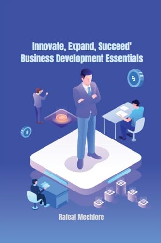 Innovate, Expand, Succeed Business Development Essentials by Rafeal ...