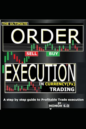 THE ULTIMATE ORDER EXECUTION IN CURRENCY TRADING: A STEP BY STEP GUIDE ...