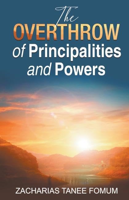 The Overthrow of Principalities And Powers by Zacharias Tanee Fomum ...