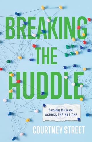 Breaking the Huddle: Spreading the Gospel Across the Nations by ...
