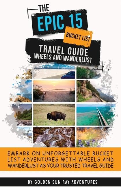 The Epic 15 Bucket List Travel Guide: Wheels and Wanderlust by Golden Adventures | Goodreads
