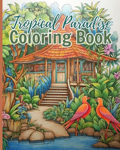 Tropical Paradise Coloring Book: Explore the Vibrant World of Nature, A ...