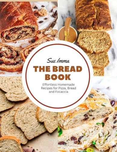 The Bread Book: Effortless Homemade Recipes for Pizza, Bread and Focaccia by Sue Imma | Goodreads