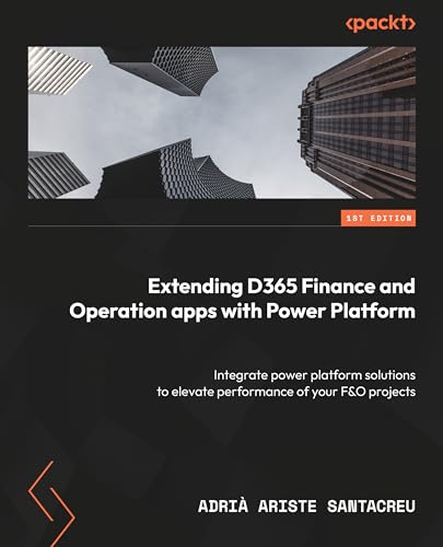 Extending Dynamics 365 Finance and Operations Apps with Power Platform: Integrate Power Platform ...
