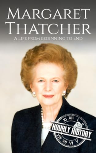 Margaret Thatcher: A Life from Beginning to End by Hourly History ...