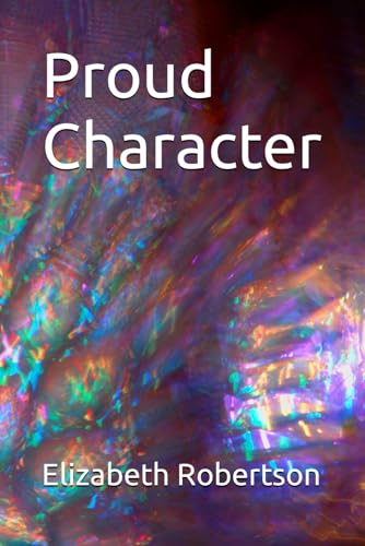 Proud Character by Elizabeth Robertson | Goodreads