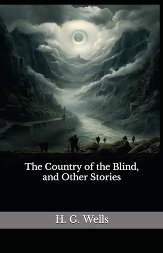 The Country of the Blind, and Other Stories: The 1911 Literary Science ...