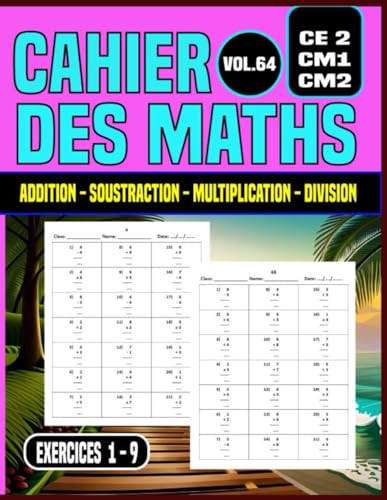 Cahier de Mathématiques CE2-CM1-CM2: Additions,Soustractions ...