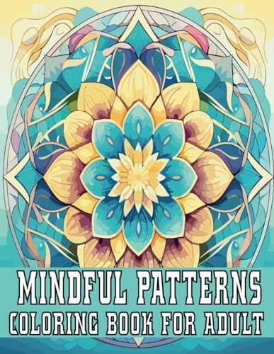 Mindful Patterns Coloring Book For Adults: Mindful Patterns Easy Stress Relief for Women ...
