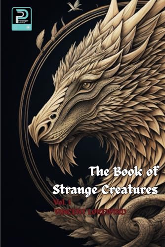 The Book of Strange Creatures Vol 1 (Volume 1) by Vincent Lorewind ...