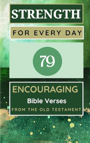Strength For Every Day 100 Encouraging Bible Verses From The Old ...