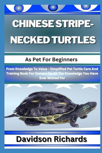 CHINESE STRIPE- NECKED TURTLES As Pet For Beginners: From Knowledge To ...