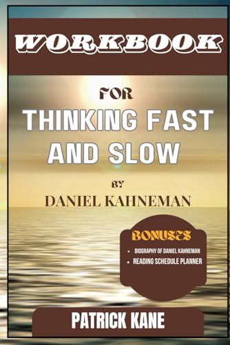 WORKBOOK FOR THINKING FAST AND SLOW BY DANIEL KAHNEMAN by Patrick Kane ...