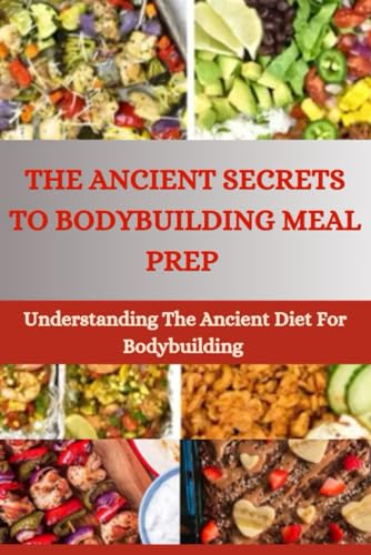 The Ancient Secrets To Bodybuilding Meal Prep: Understanding The ...