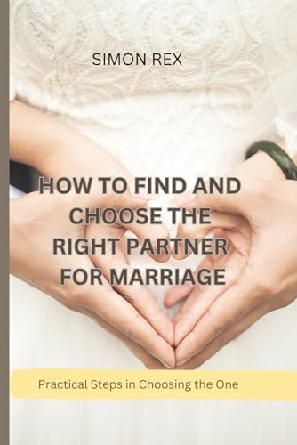 How to Find and Choose the Right Partner for Marriage by Simon Rex ...