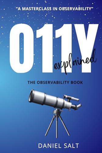 O11Y Explained: (The Observability Book) by Daniel Salt | Goodreads