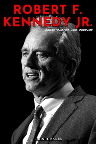 ROBERT F. KENNEDY Jr.: Conspiracies And Courage by John H. Banks ...