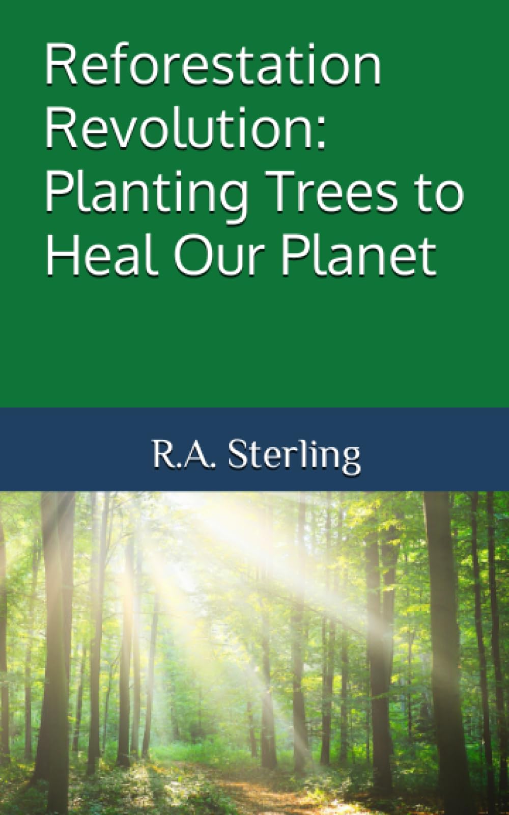 Reforestation Revolution: Planting Trees to Heal Our Planet by R.A ...