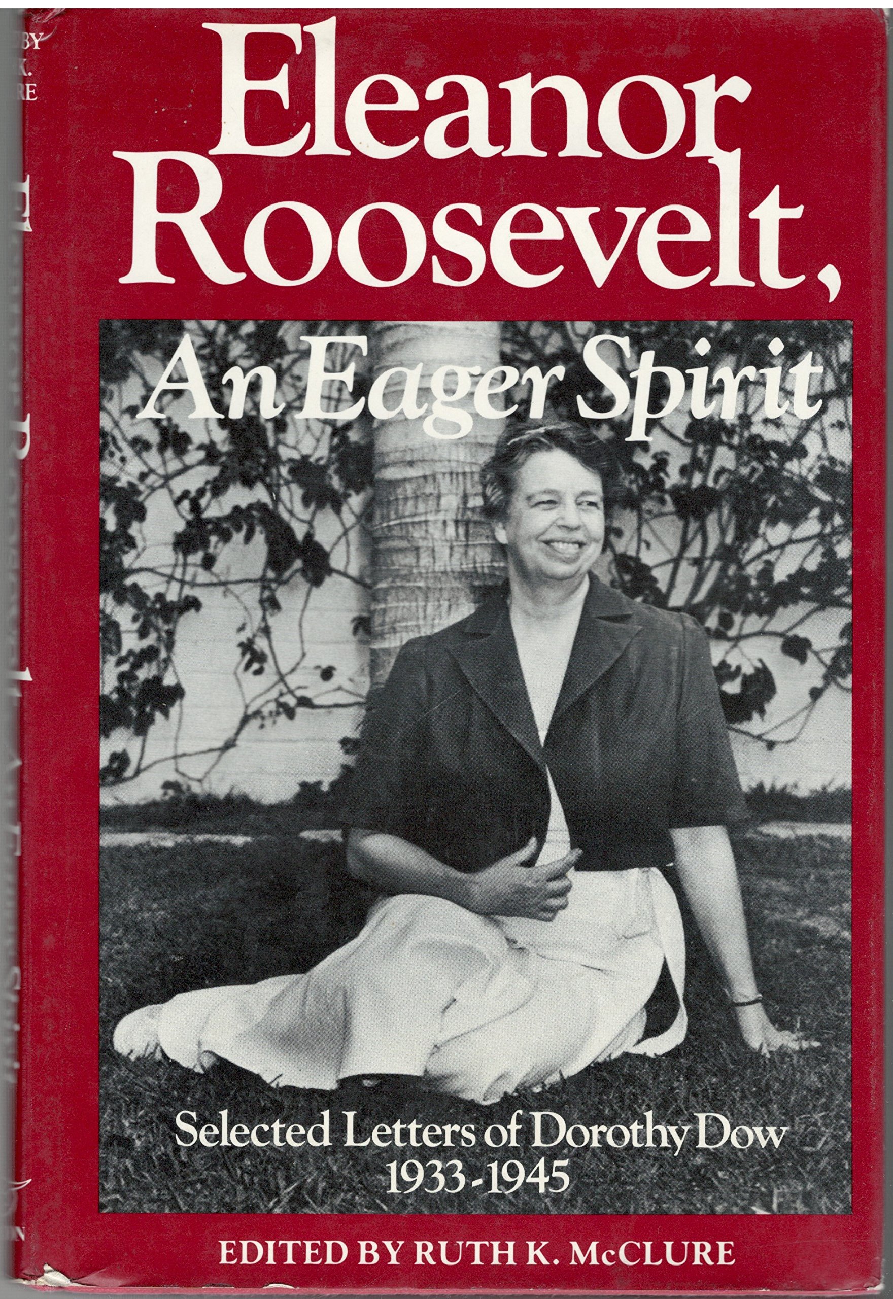 Eleanor Roosevelt, an Eager Spirit: The Letters of Dorothy Dow, 1933 ...