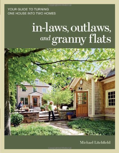 In laws, Outlaws, and Granny Flats Your Guide to Turning One House into ...