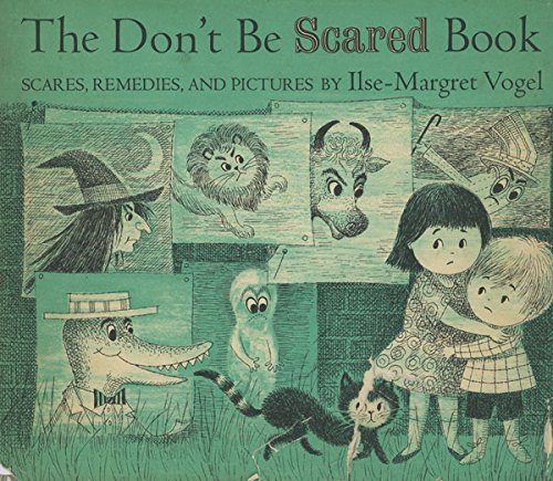 The Don't Be Scared Book; Scares, Remedies, and Pictures by Ilse ...
