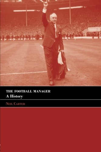The Football Manager: A History (Sport in the Global Society) by Neil ...