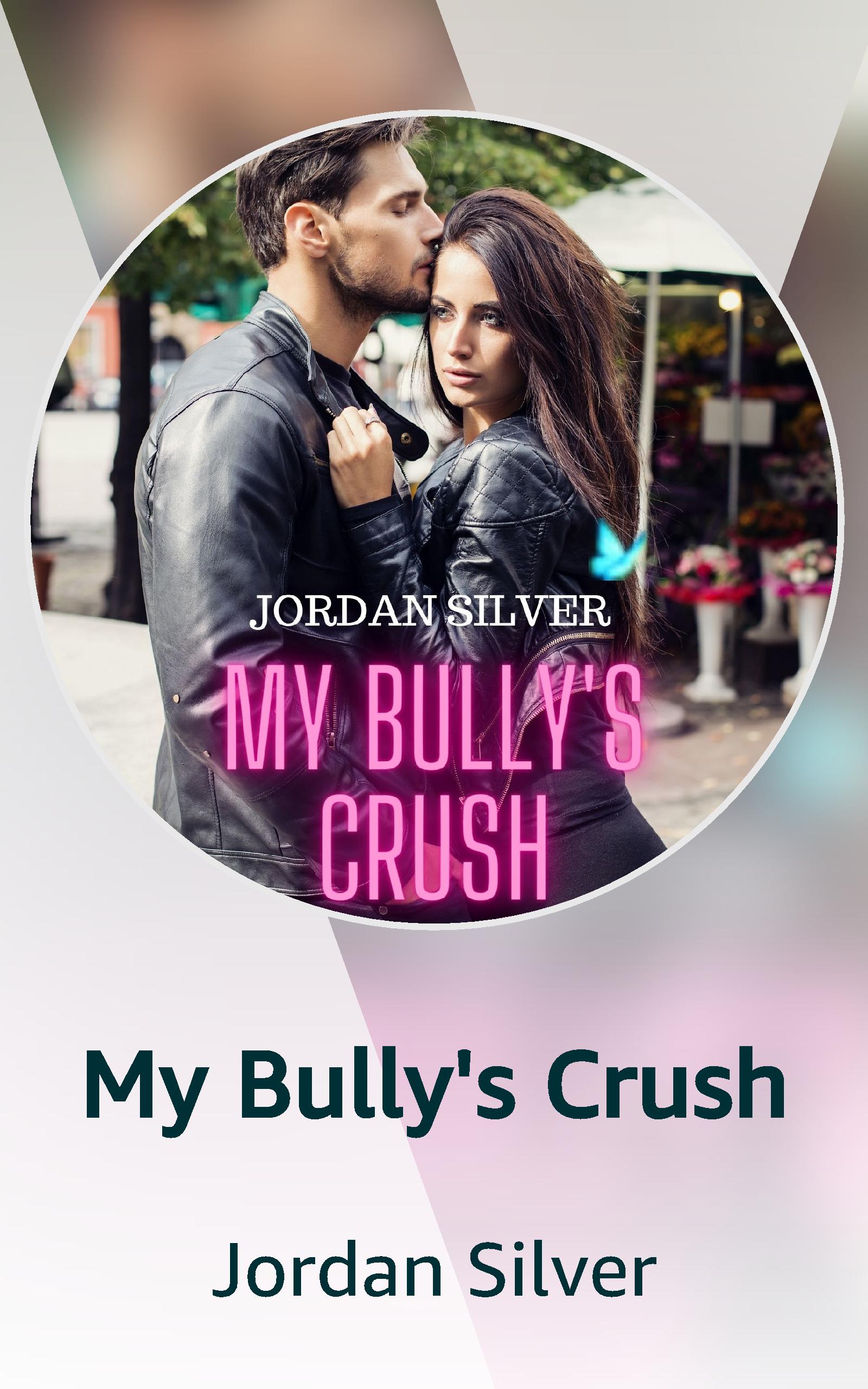 My Bully's Crush by Jordan Silver | Goodreads