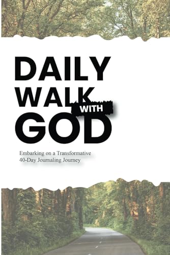 DAILY WALK WITH GOD: Embarking on a Transformative 40-Day Journaling ...