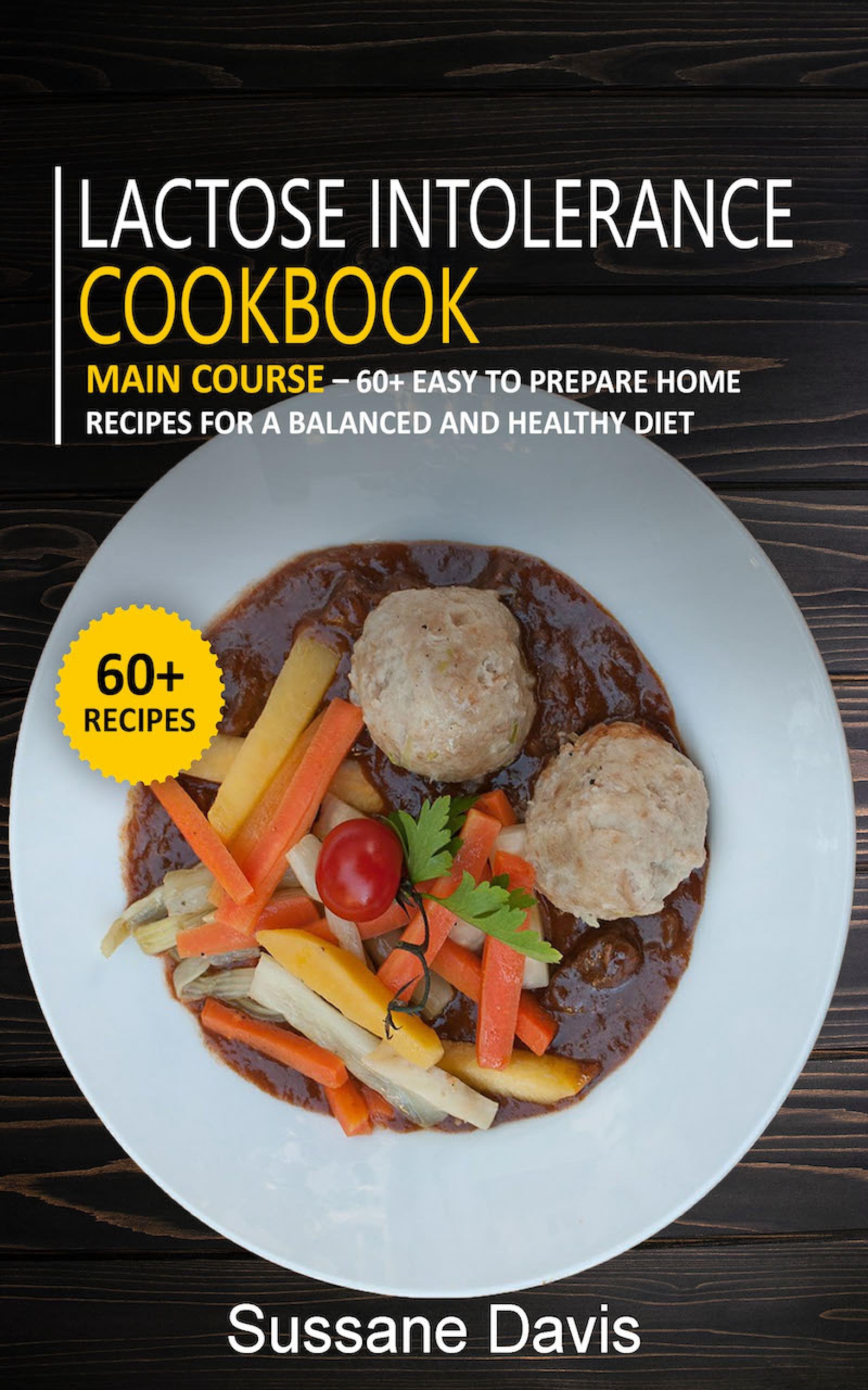 Lactose Intolerance Cookbook: MAIN COURSE - 60+ Easy to prepare at home ...