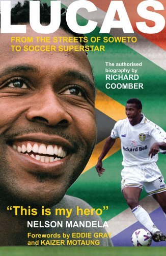Lucas: From the Streets of Soweto to Soccer Superstar by Richard ...