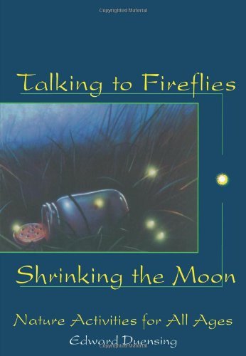 Talking to Fireflies, Shrinking the Moon: Nature Activities for All ...