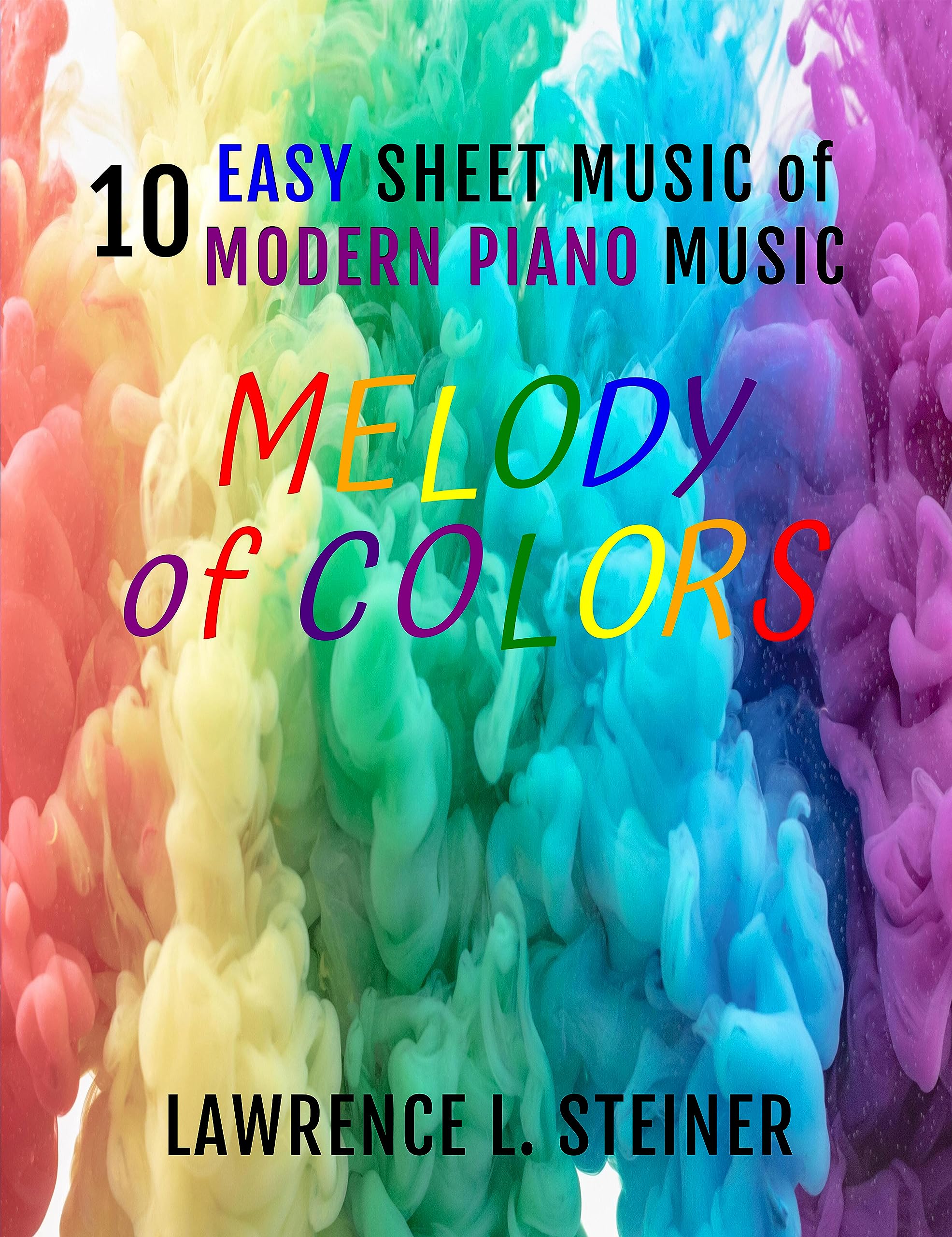 Melody of Colors: 10 Easy Sheet Music of Modern Piano Music by Lawrence ...