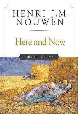 [(Here and Now )] [Author: Henri J. M. Nouwen] [Aug-2006] by Henri J.M ...