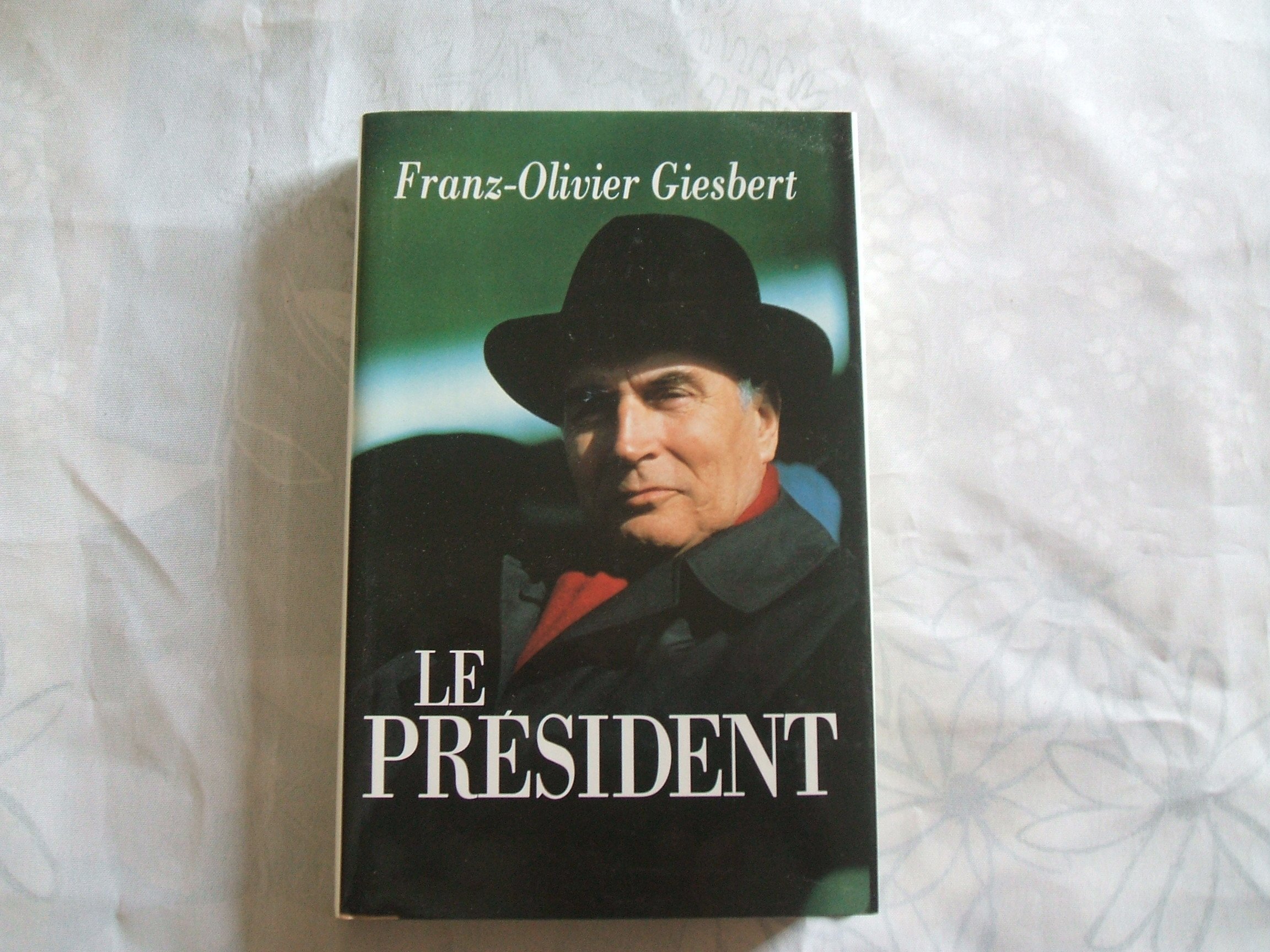 Le president by Franz-Olivier Giesbert | Goodreads