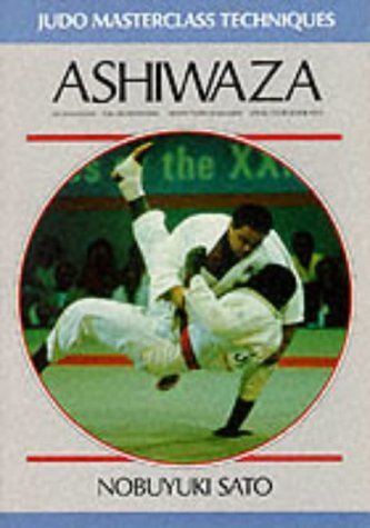 Ashiwaza (Judo Masterclass Techniques) by Nobuyuki Sato by Nobuyuki ...