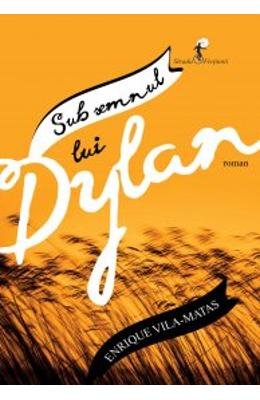 Sub Semnul Lui Dylan (Romanian Edition) by Enrique Vila-Matas | Goodreads