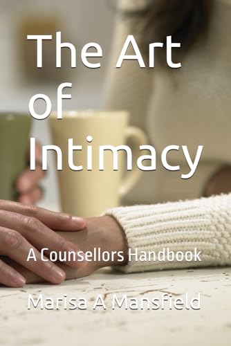 The Art of Intimacy: A Counsellors Handbook by Marisa A Mansfield ...