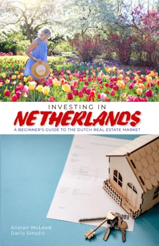 INVESTING IN NETHERLANDS: A Beginner's Guide to the Dutch Real Estate ...