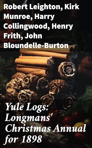 Yule Logs: Longmans' Christmas Annual for 1898 by Robert Leighton ...