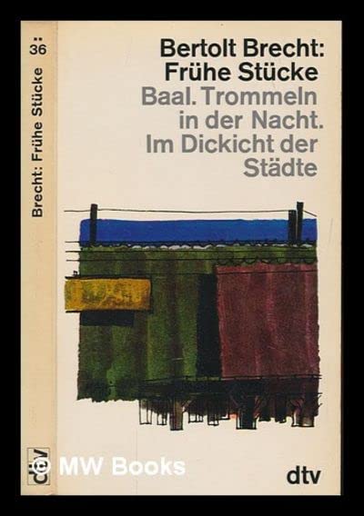 Bertolt Brecht: Frühe Stücke, Baal; Trommeln in der Nacht. Im Dickicht ...