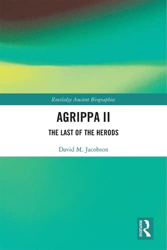 Agrippa II: The Last of the Herods by David M. Jacobson | Goodreads