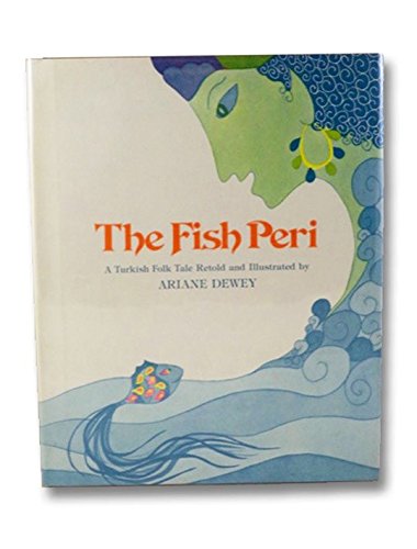 The Fish Peri: A Turkish Folk Tale by Ariane Dewey | Goodreads