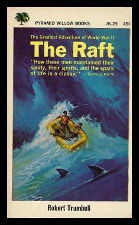 THE RAFT - The Greatest Adventure of World War II by Robert Trumbull ...