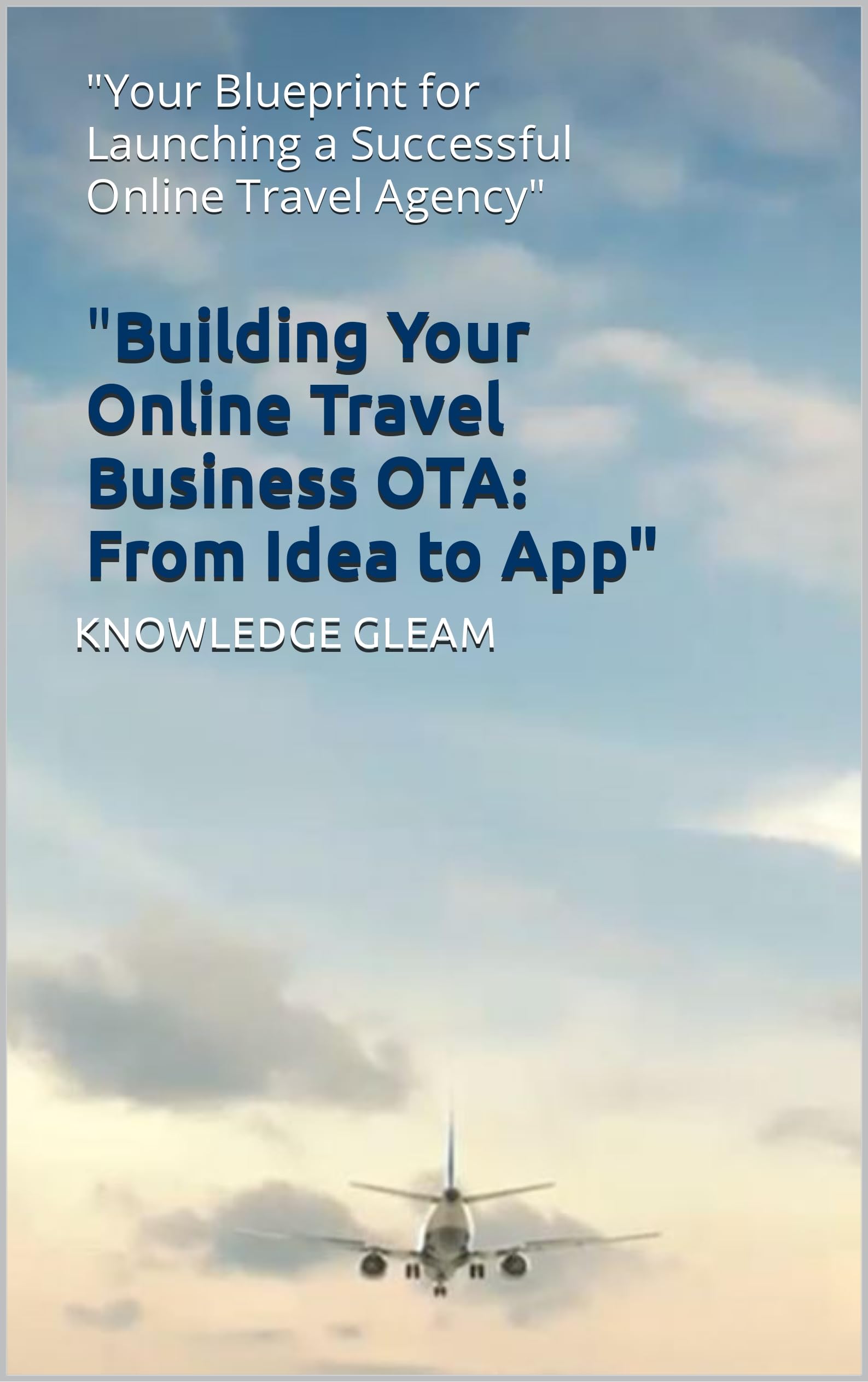 "Building Your Online Travel Business OTA: From Idea to App": "Your ...