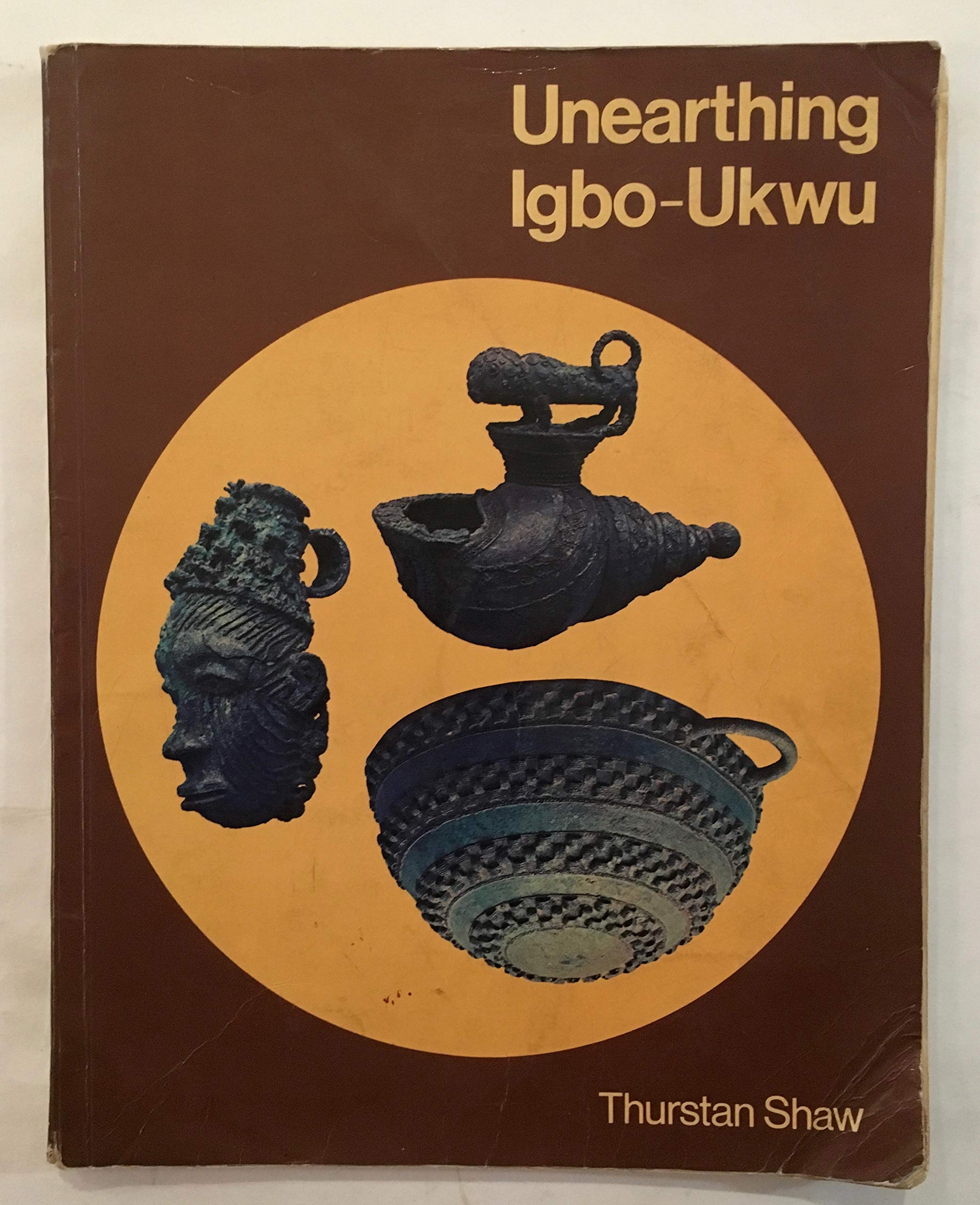 Unearthing Igbo-Ukwu: Archaeological Discoveries in Eastern Nigeria by ...