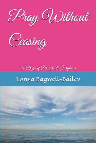 Pray Without Ceasing: 31 Days of Prayer by Mrs. Tonya Bagwell Bailey ...
